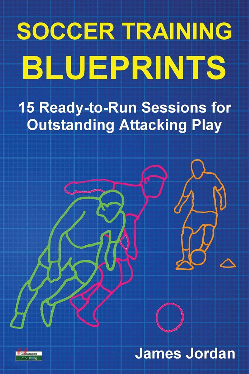 Soccer Training Blueprints: 15 Ready-to-Run Sessions for Outstanding ...