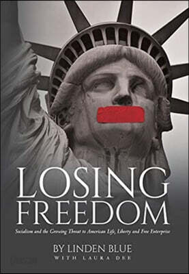 Losing Freedom: Socialism and the Growing Threat to American Life ...