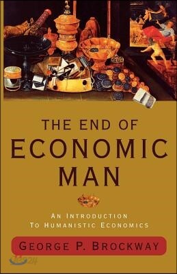 The End of Economic Man: An Introduction to Humanistic Economics - 예스24