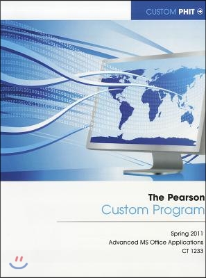 The Pearson Custom Program: Spring 2011 Advanced MS Office Applications CT 1233 - 예스24