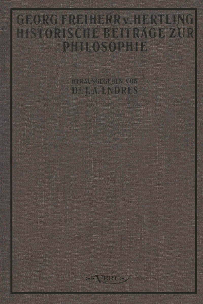 Historische Beitrage zur Philosophie: Nachdruck der Originalausgabe von ...