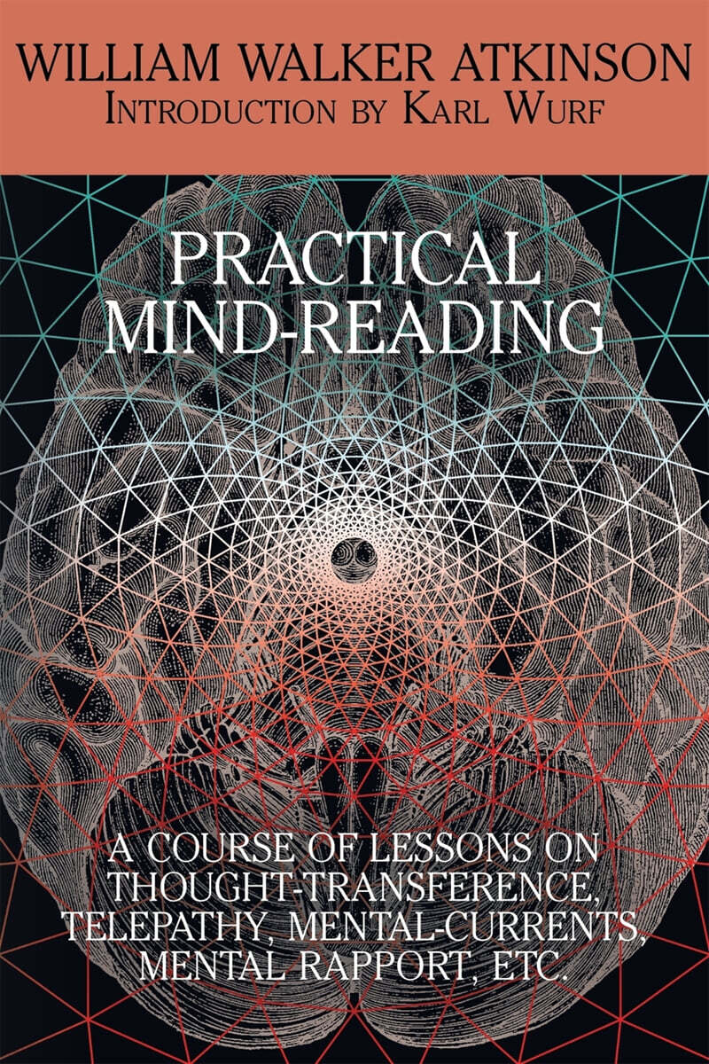 Practical Mind-Reading: A Course of Lessons on Thought-Transference ...
