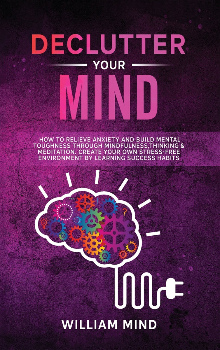 Declutter Your Mind: How to Relieve Anxiety and Build Mental Toughness ...
