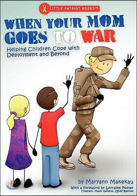 When Your Mom Goes to War: Helping Children Cope with Deployment and ...