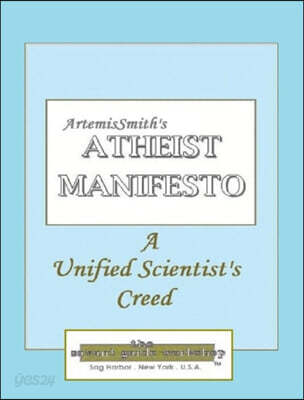 ArtemisSmith's ATHEIST MANIFESTO: A Unified Scientist's Creed - 예스24