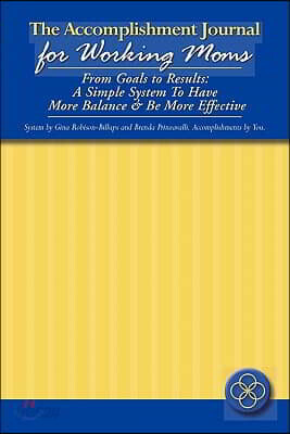 The Accomplishment Journal for Working Moms: From Goals to Results: A ...