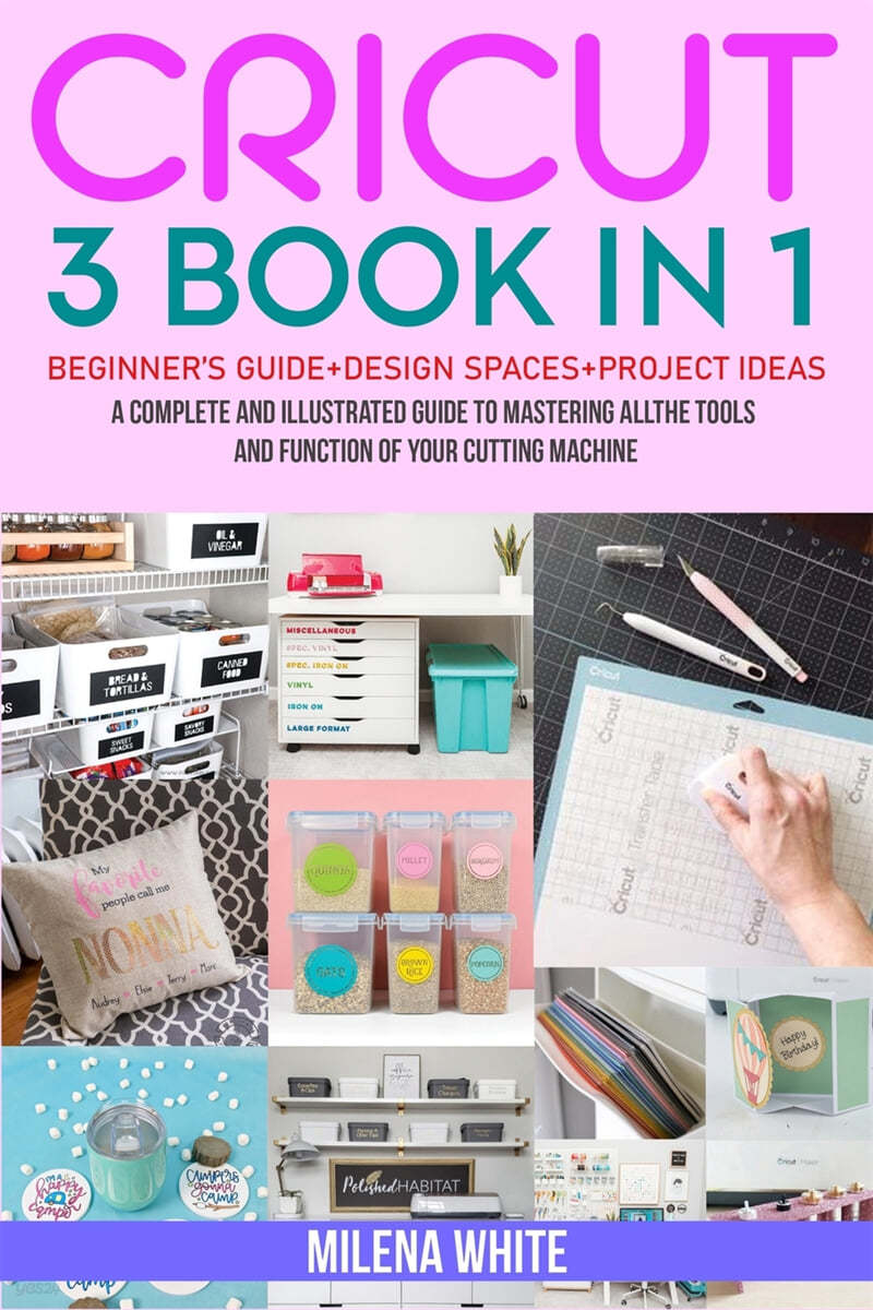 Cricut: 3 BOOKS IN 1: Beginner's Guide + Design Space + Project Ideas ...