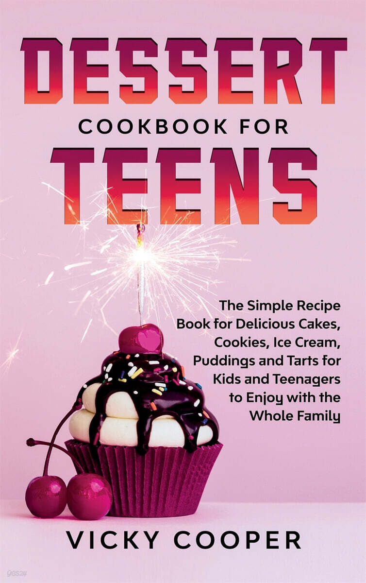Dessert Cookbook for Teens: A Simple Recipe Book for Delicious Cakes ...