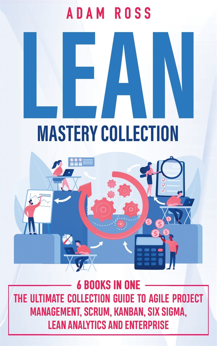Lean Mastery Collection: 6 BOOKS IN 1: The Ultimate Collection Guide to Agile Project Management ...