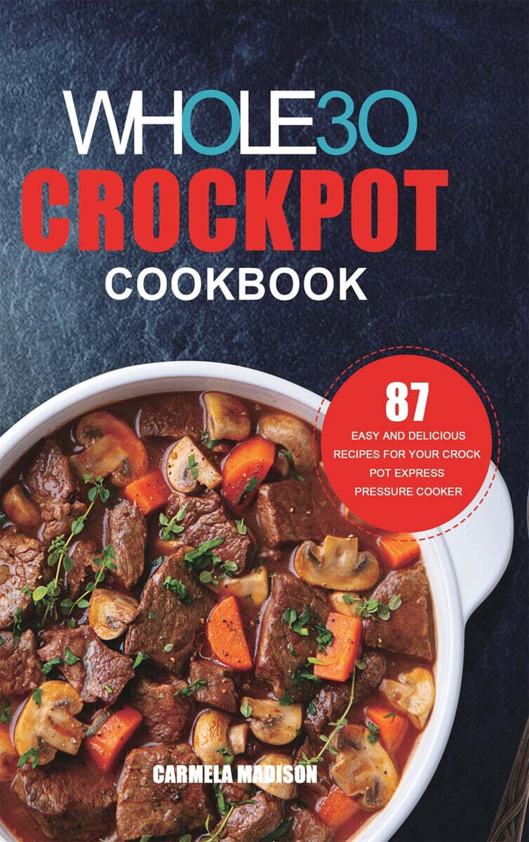 The Whole30 Crockpot Cookbook: 87 Easy and Delicious Recipes for Your ...