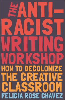 The Anti-Racist Writing Workshop: How to Decolonize the Creative ...