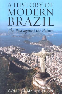 A History of Modern Brazil: The Past Against the Future - 예스24