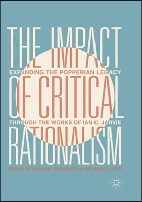The Impact of Critical Rationalism: Expanding the Popperian Legacy Through the Works of Ian C ...
