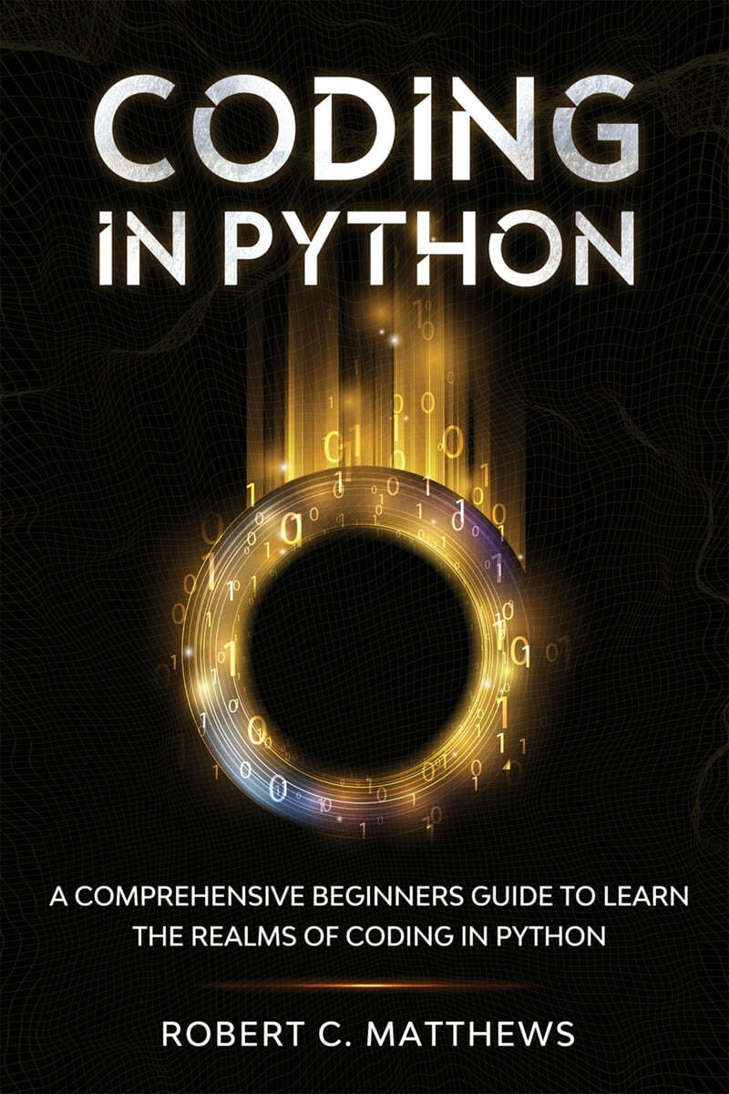Coding in Python: A Comprehensive Beginners Guide to Learn the Realms of Coding in Python - 예스24