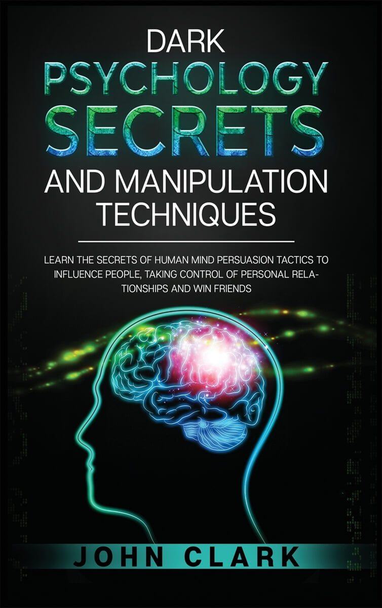 Dark Psychology Secrets and Manipulation Techniques: Learn the Secrets ...