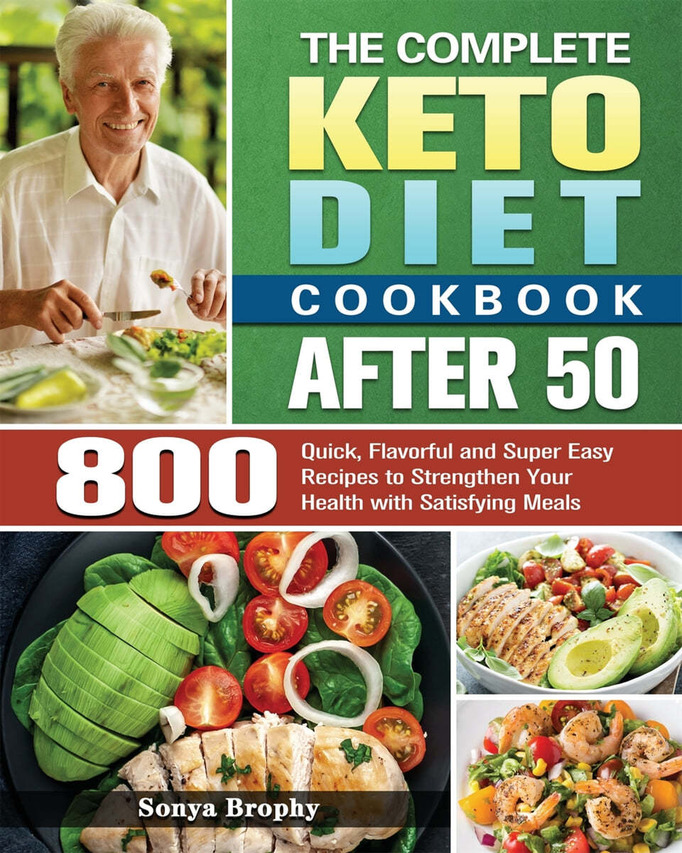 The Complete Keto Diet Cookbook After 50: 800 Quick, Flavorful and ...