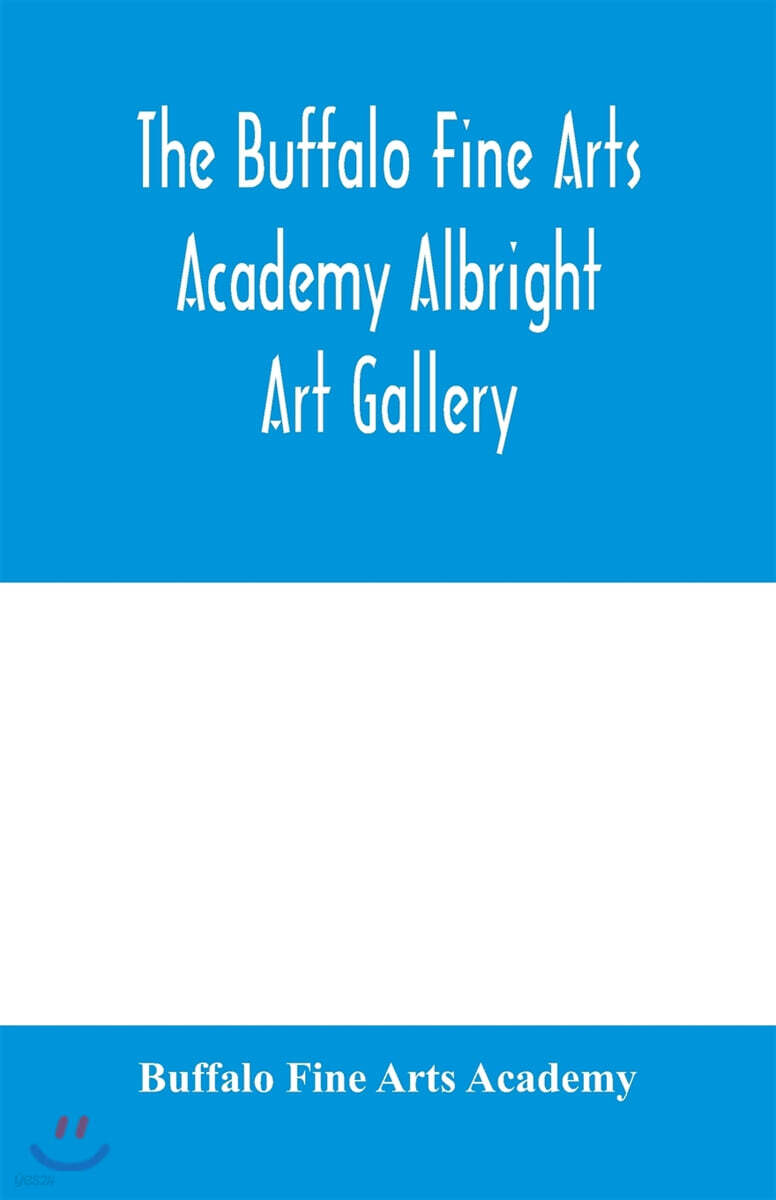 The Buffalo Fine Arts Academy Albright Art Gallery;Catalogue of an ...