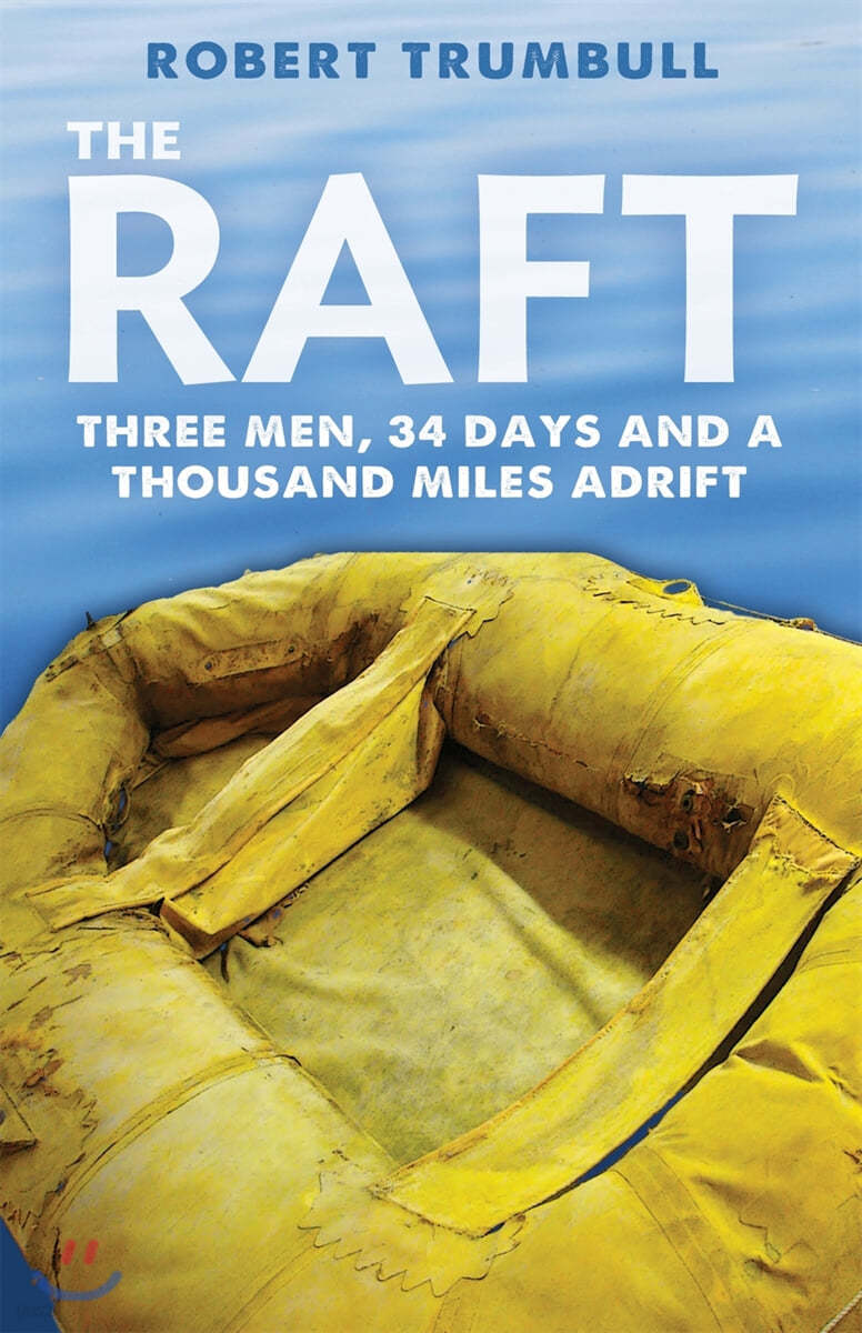 The Raft: Three Men, 34 Days, and a Thousand Miles Adrift - 예스24