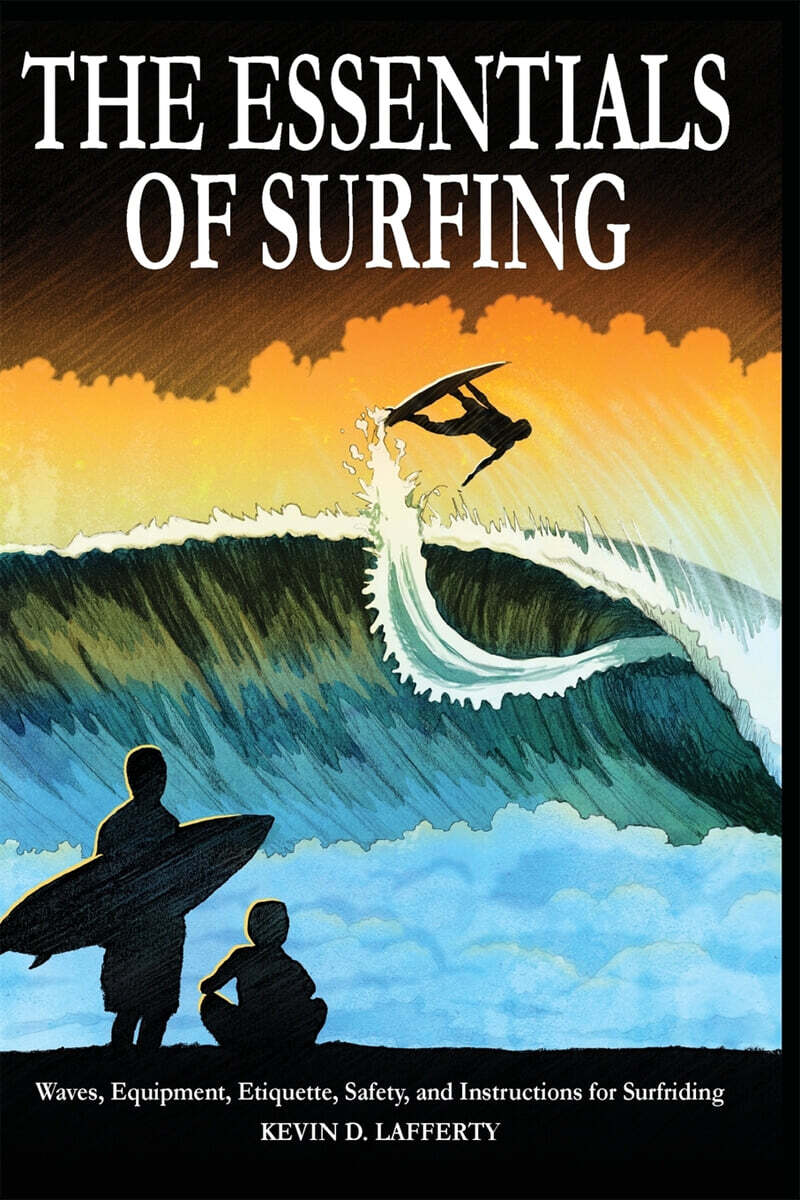 The Essentials of Surfing: The Authoritative Guide to Waves, Equipment ...
