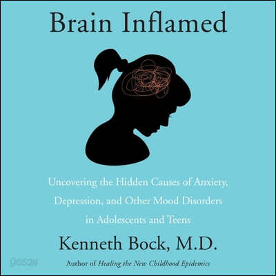 Brain Inflamed: Uncovering the Hidden Causes of Anxiety, Depression ...
