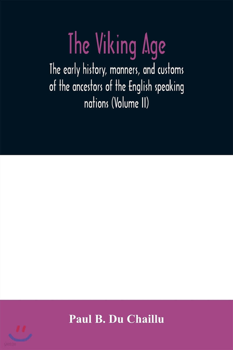 The viking age: the early history, manners, and customs of the ...