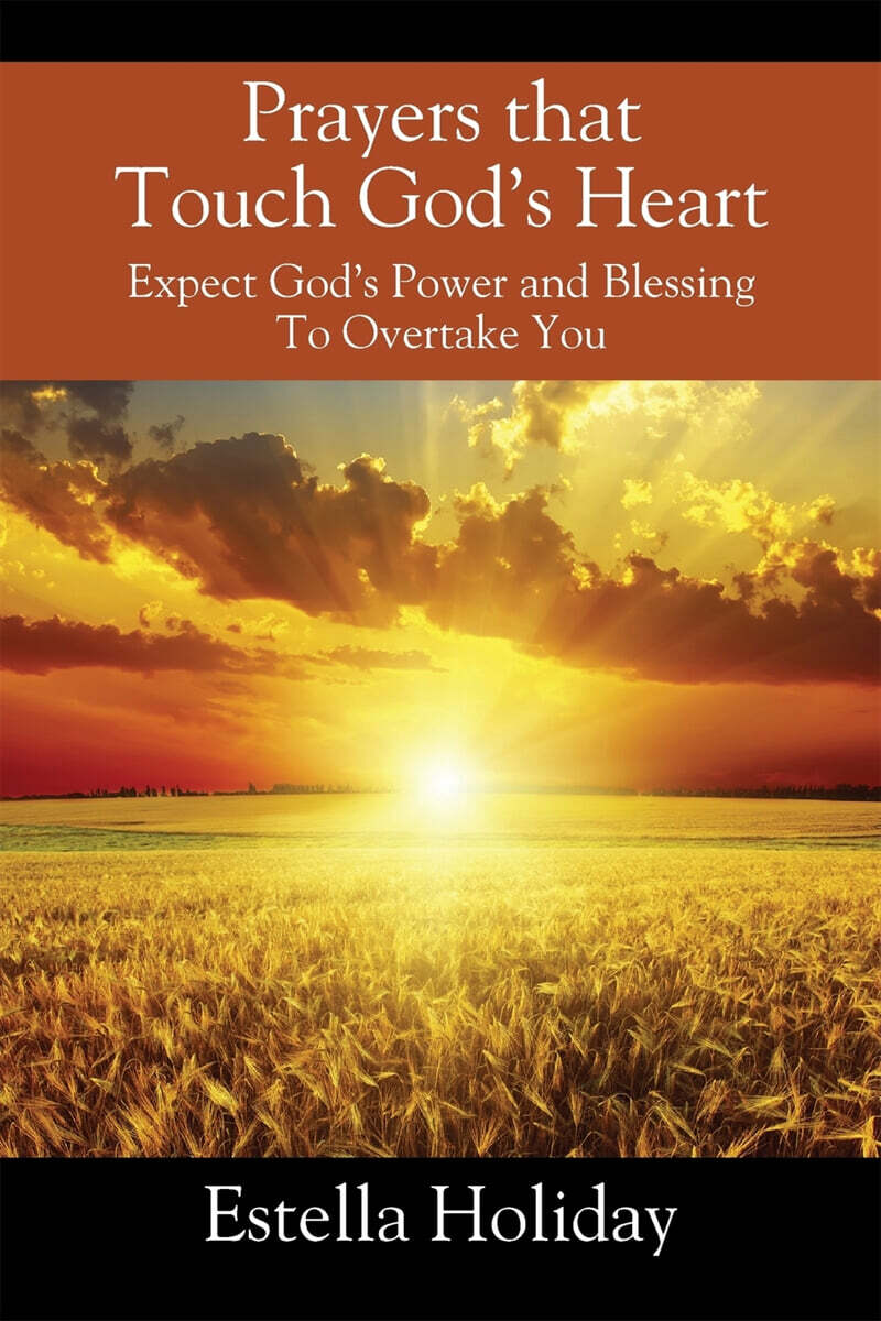 Prayers That Touch God's Heart: Expect God's Power and Blessing To ...