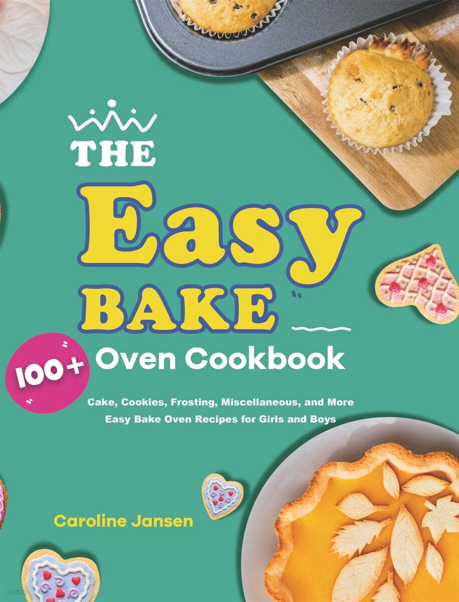 The Easy Bake Oven Cookbook: 100+ Cake, Cookies, Frosting ...