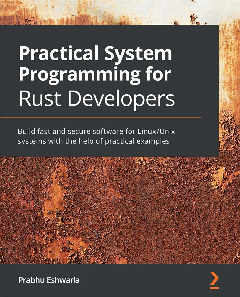 Practical System programming for Rust developers: Build fast and secure software for Linux/Unix ...