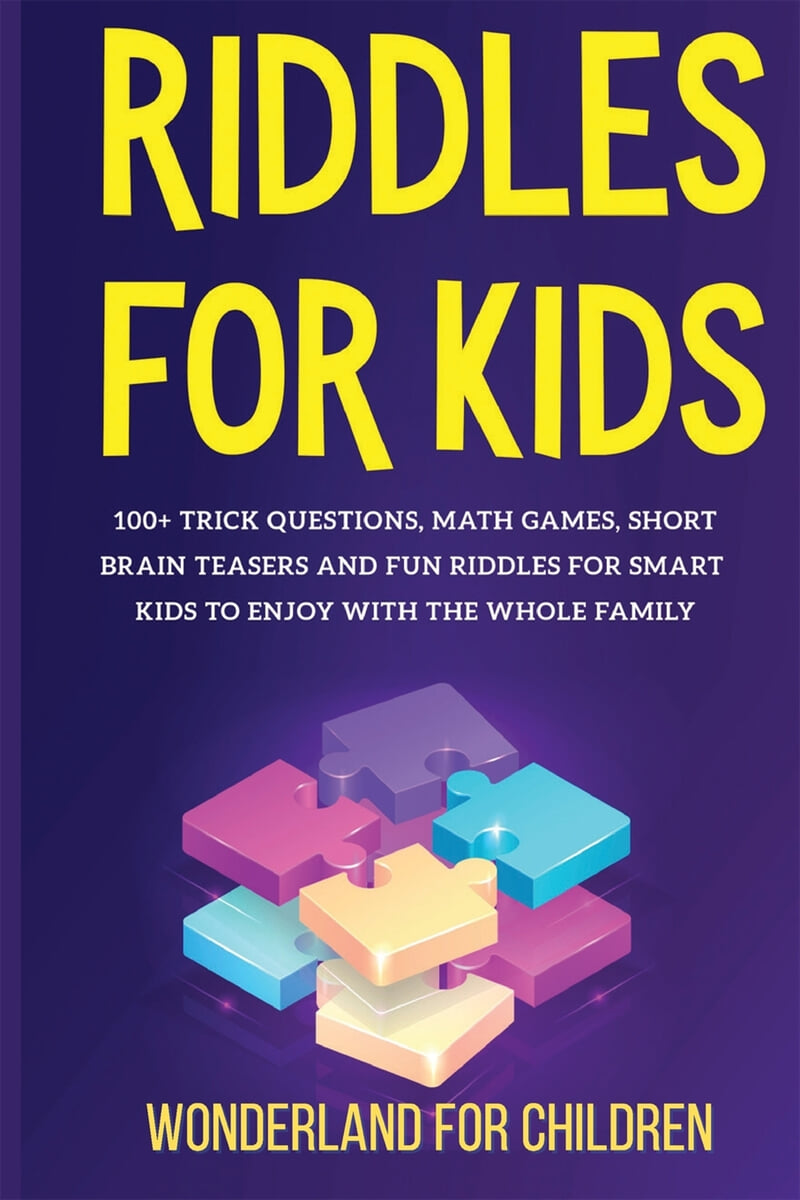 Riddles For Kids: 100+ trick questions, math games, short brainteasers ...