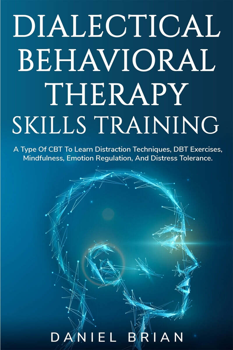 Dialectical Behavioral Therapy Skills Training: A Type Of CBT To Learn ...