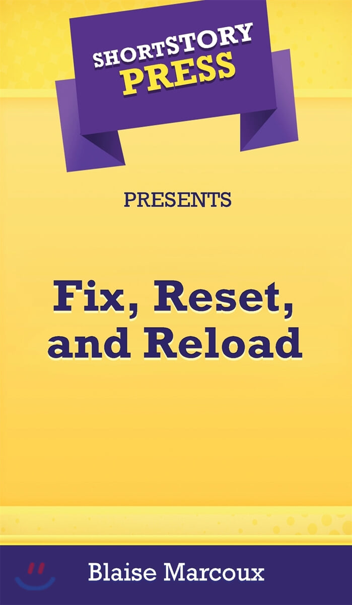 Short Story Press Presents Fix, Reset, and Reload - 예스24