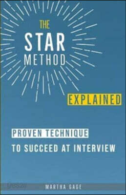 The STAR Method Explained: Proven Technique to Succeed at Interview - 예스24