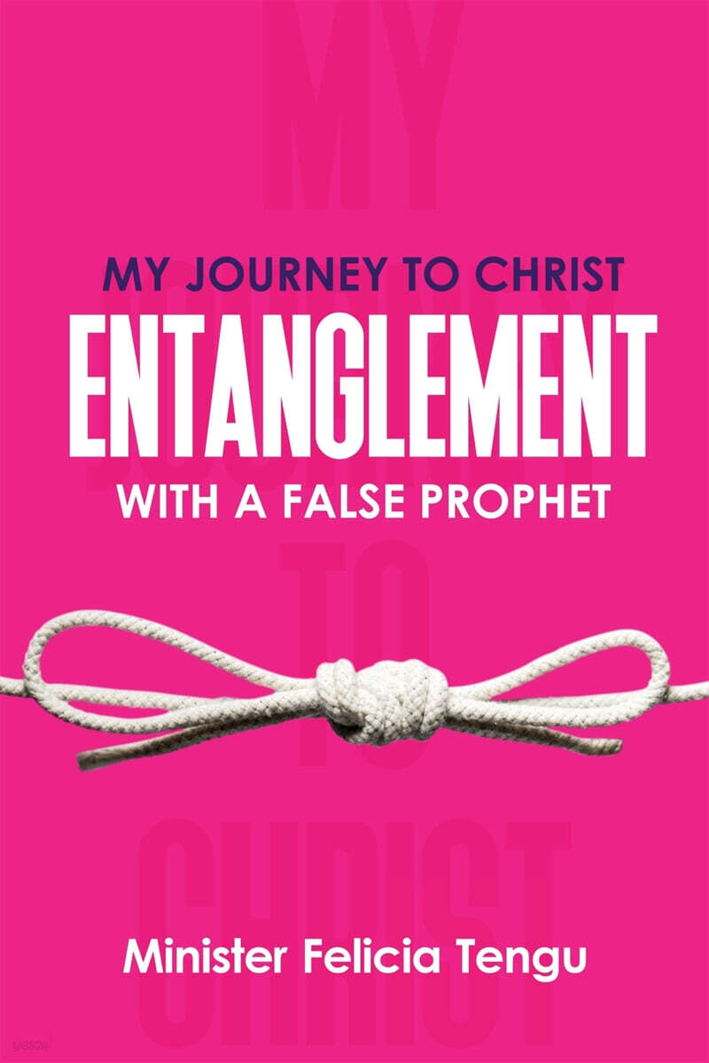 My Journey to Christ: Entanglement with a False Prophet - 예스24