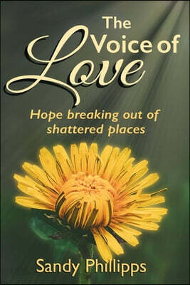 The Voice of Love: Hope Breaking Out of Shattered Places - 예스24