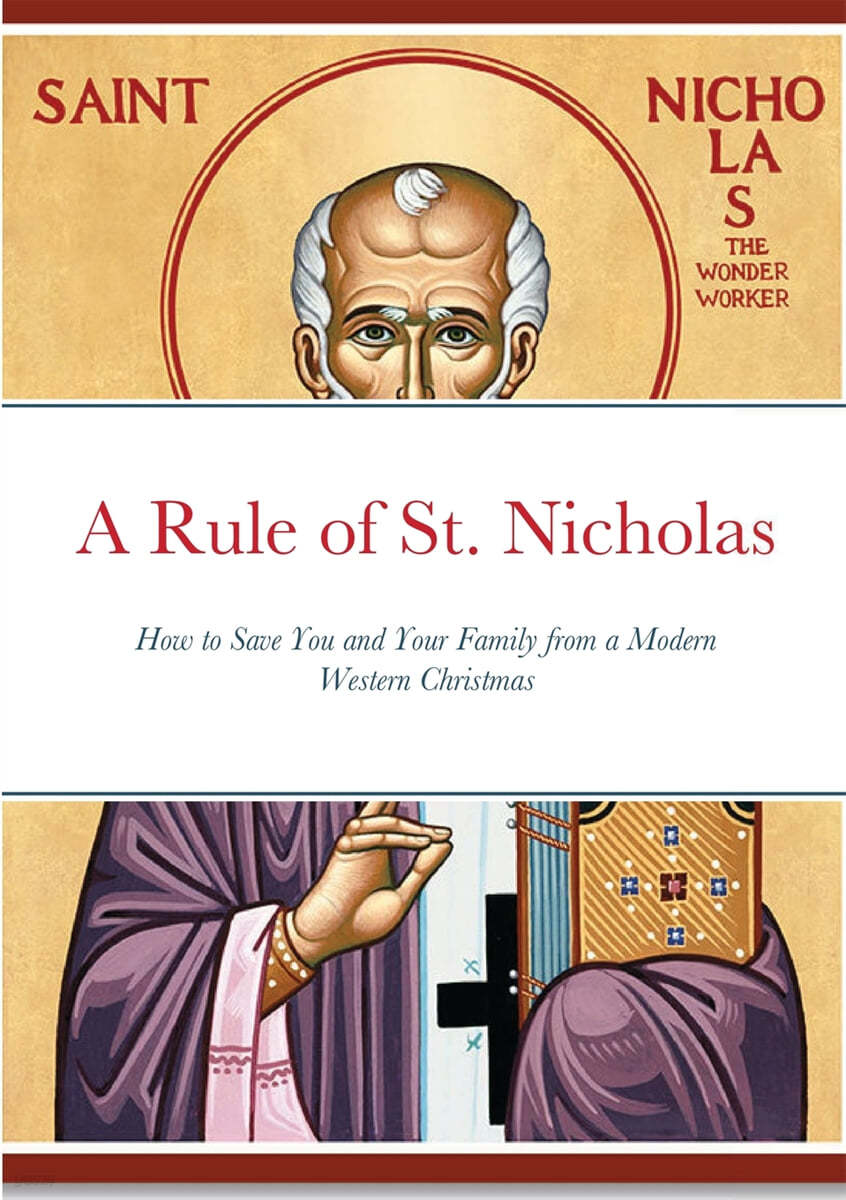 A Rule of St. Nicholas: How to Save you and your family from a Modern ...