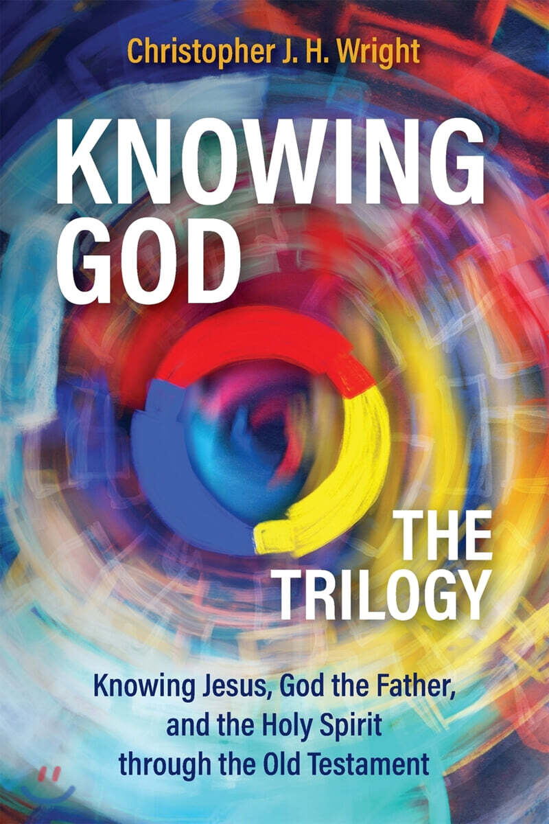 Knowing God - The Trilogy: Knowing Jesus, God the Father, and the Holy ...