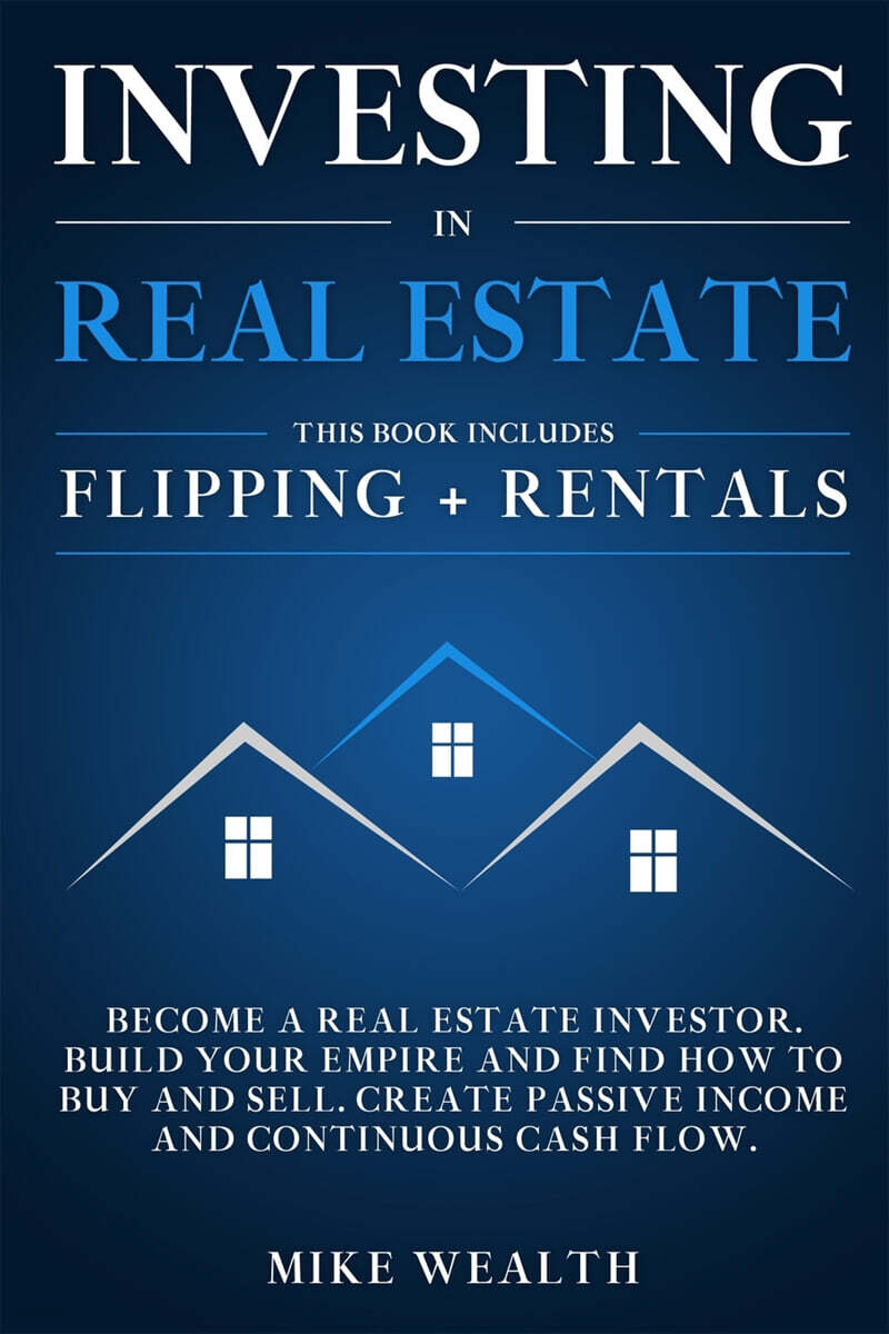 Investing in Real Estate: Flipping + Rentals: Become a Real Estate ...