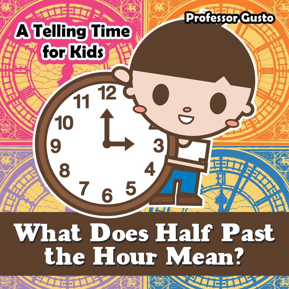 What Does Half Past The Hour Mean A Telling Time Book For Kids 24