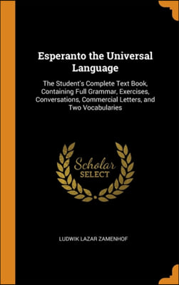Esperanto the Universal Language: The Student's Complete Text Book ...