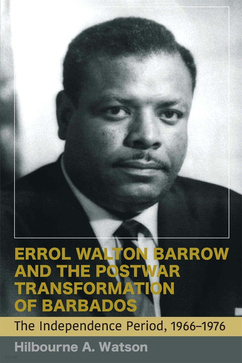 Errol Walton Barrow and the Postwar Transformation of Barbados: The ...