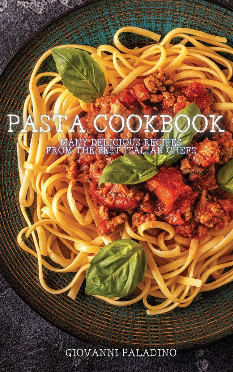 Pasta Cookbook: Many Delicious Recipes from the Best Italian Chefs - 예스24