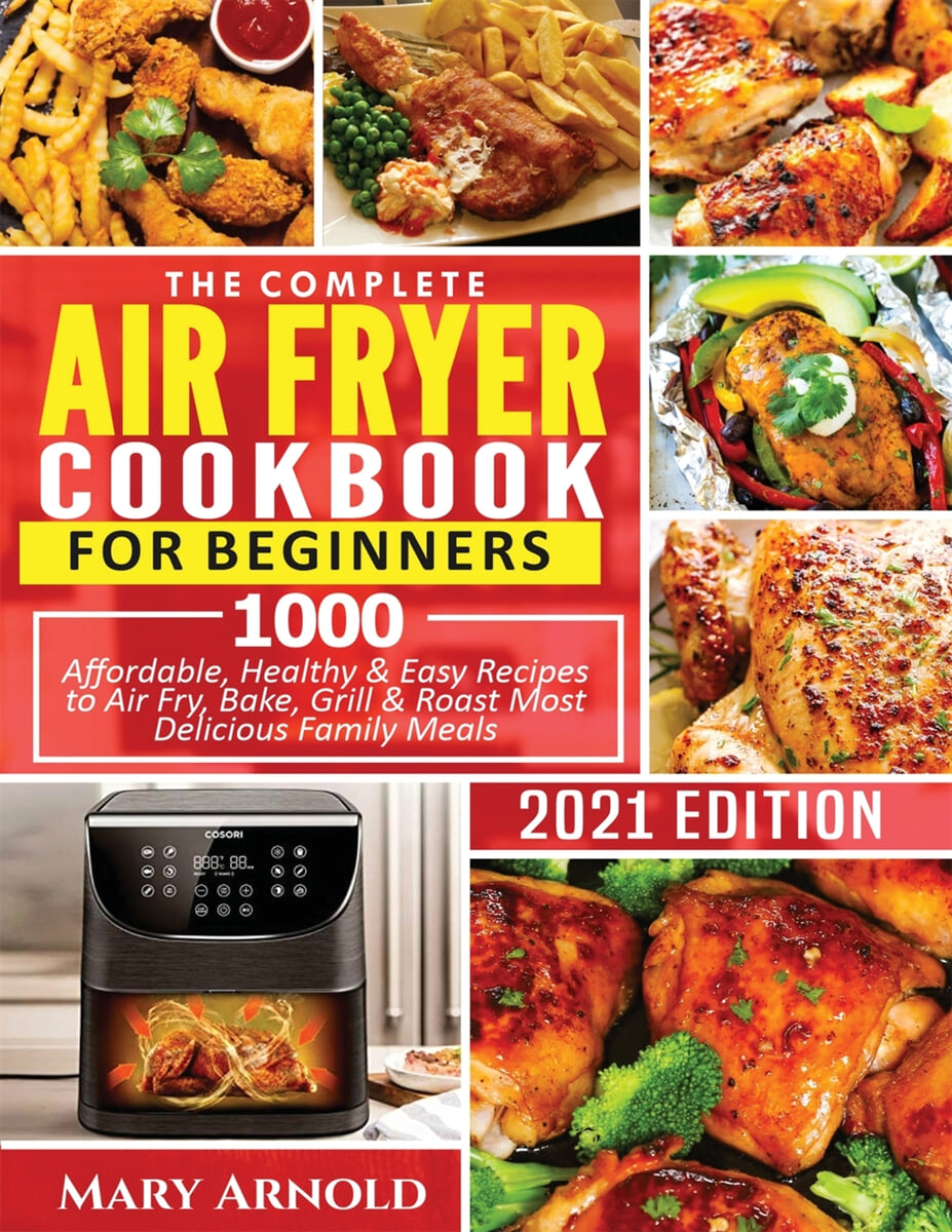 The Complete Air Fryer Cookbook for Beginners: 1000 Affordable, Healthy ...
