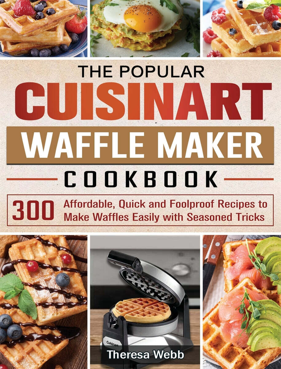 The Popular Cuisinart Waffle Maker Cookbook: 300 Affordable, Quick and ...