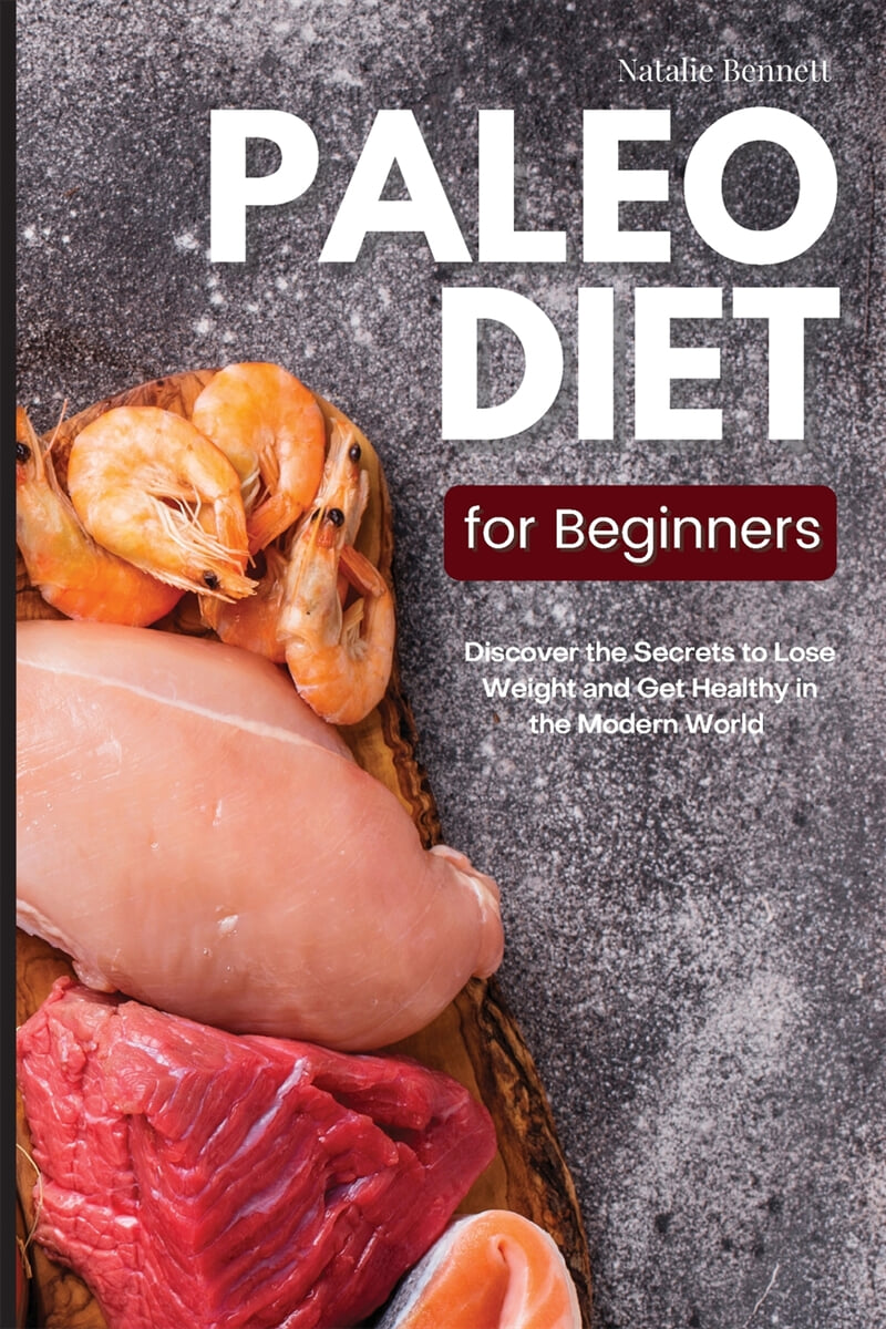 Paleo Diet for Beginners: Discover the Secrets to Lose Weight and Get ...