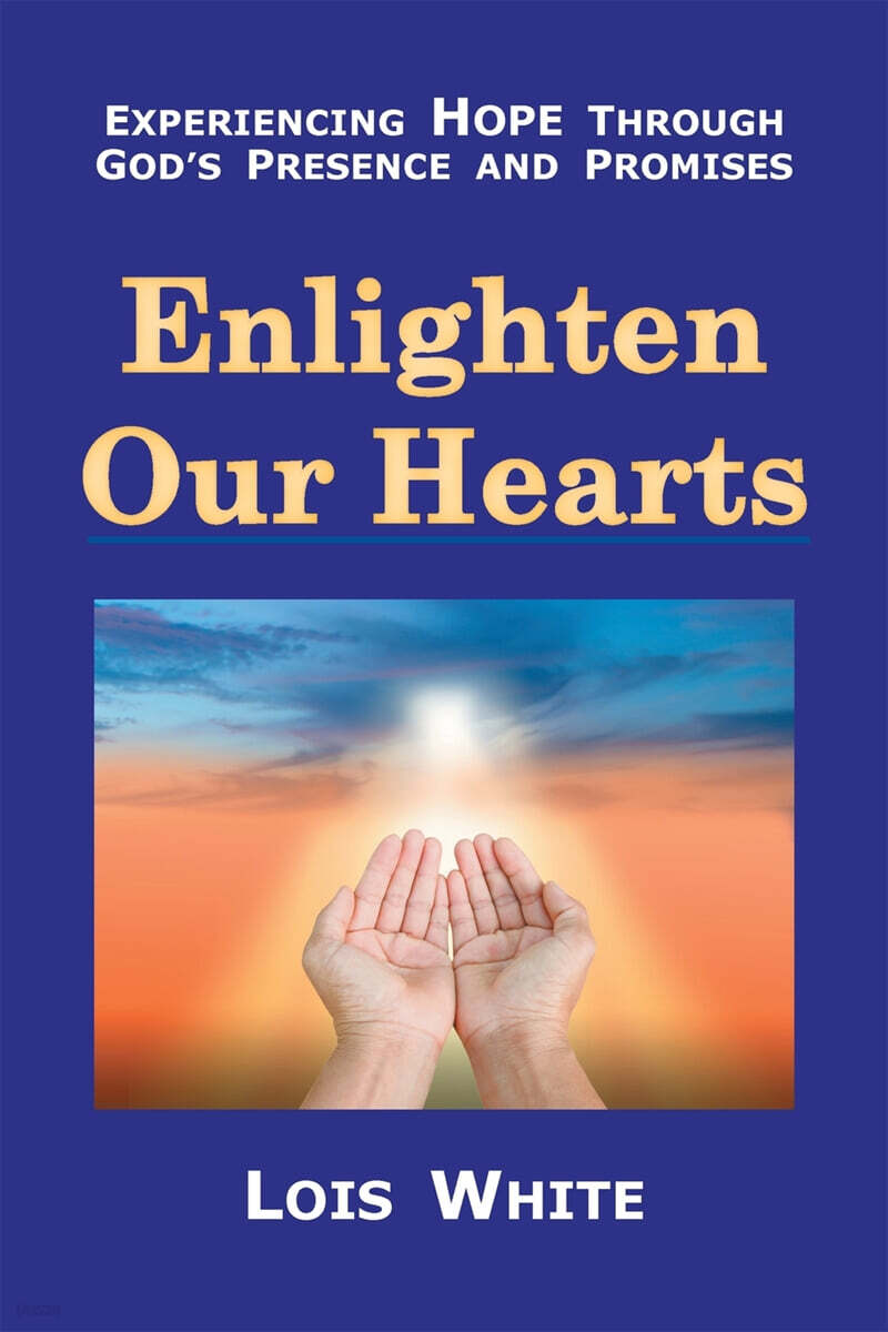 Enlighten Our Hearts: Experiencing Hope Through God's Presence and ...