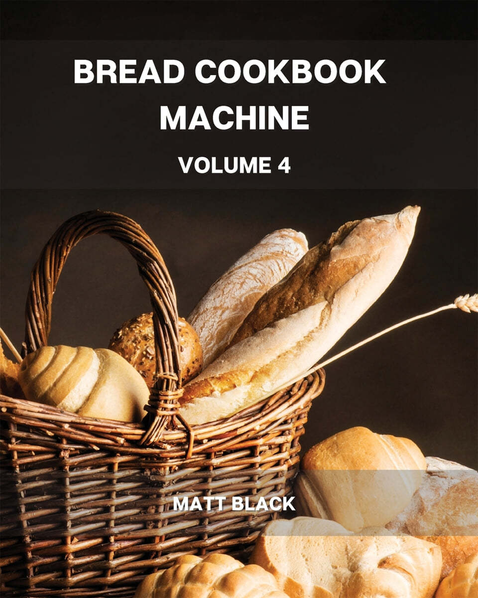 Bread Machine Cookbook Volume 6: A Complete and Easy Baking Guide with ...
