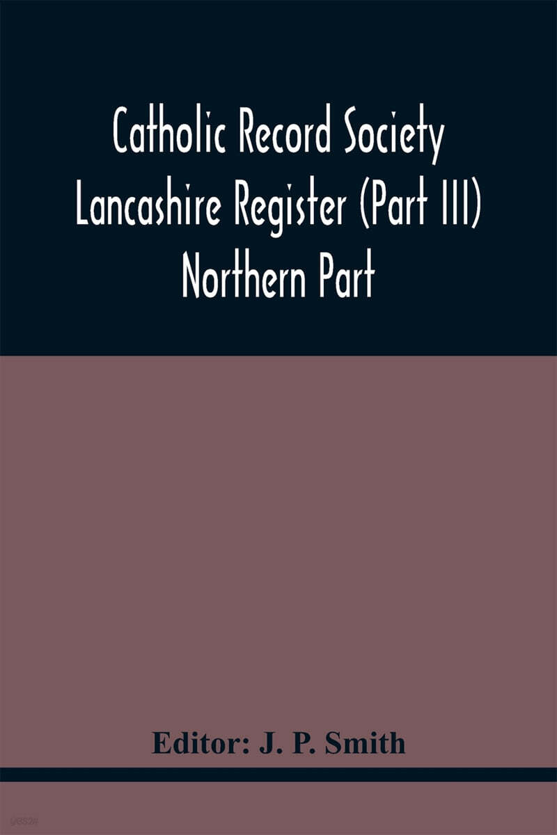 Catholic Record Society Lancashire Register (Part Iii) Northern Part - 예스24
