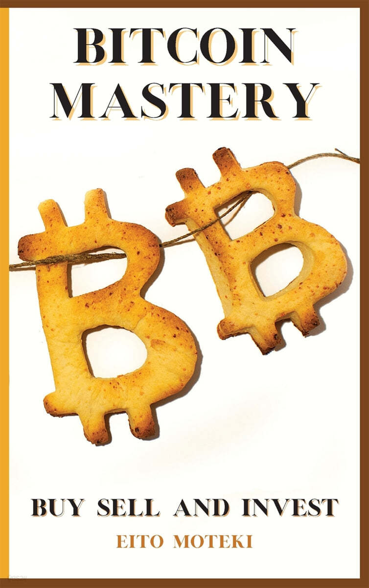 Bitcoin Mastery: The Next Global Reserve Currency. Buy, Sell and Invest. - 예스24