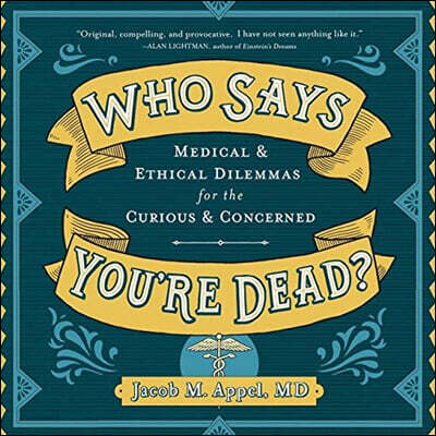 Who Says You're Dead? Lib/E: Medical & Ethical Dilemmas for the Curious ...