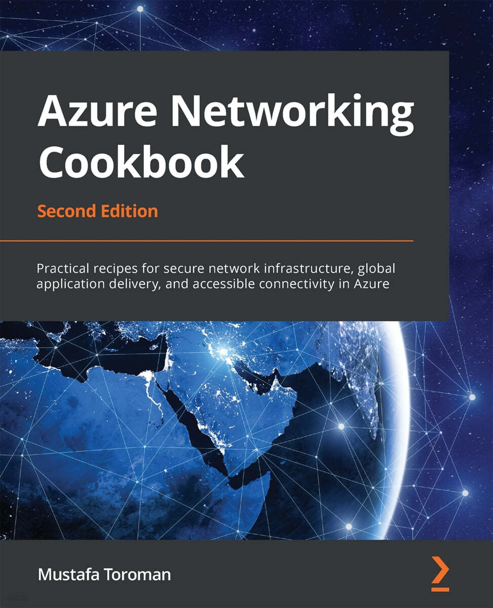 Azure Networking Cookbook: Practical recipes for secure network infrastructure, global ...